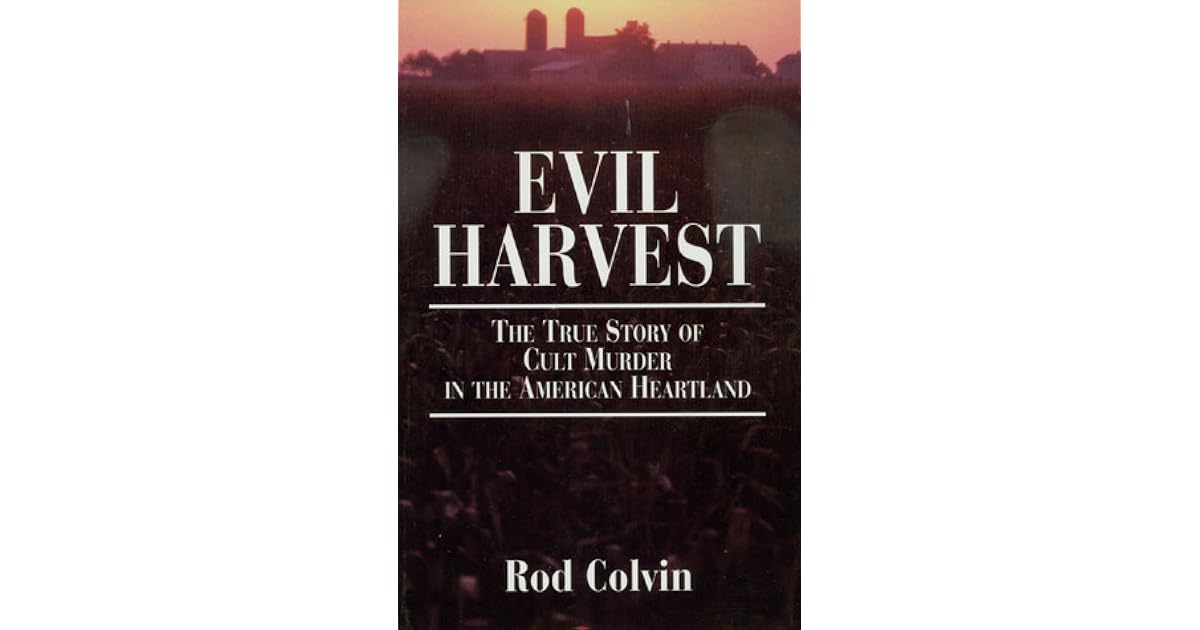 Evil Harvest: The True Story of Cult Murder in the American Heartland ...