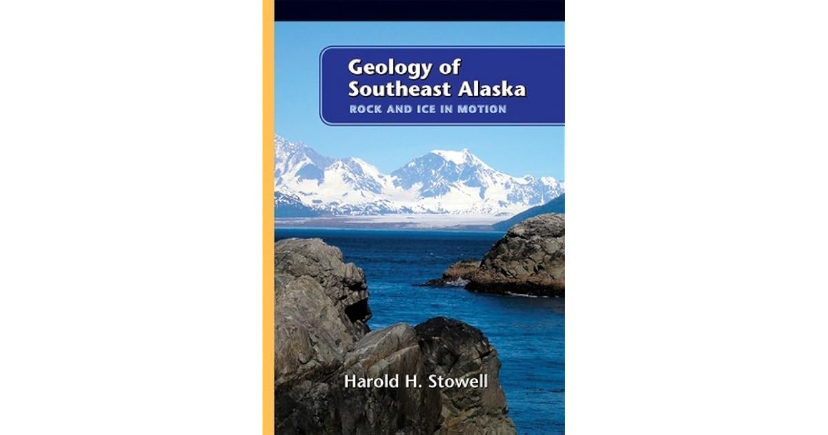 Geology of Southeast Alaska: Rock and Ice in Motion by Harold Hilton ...