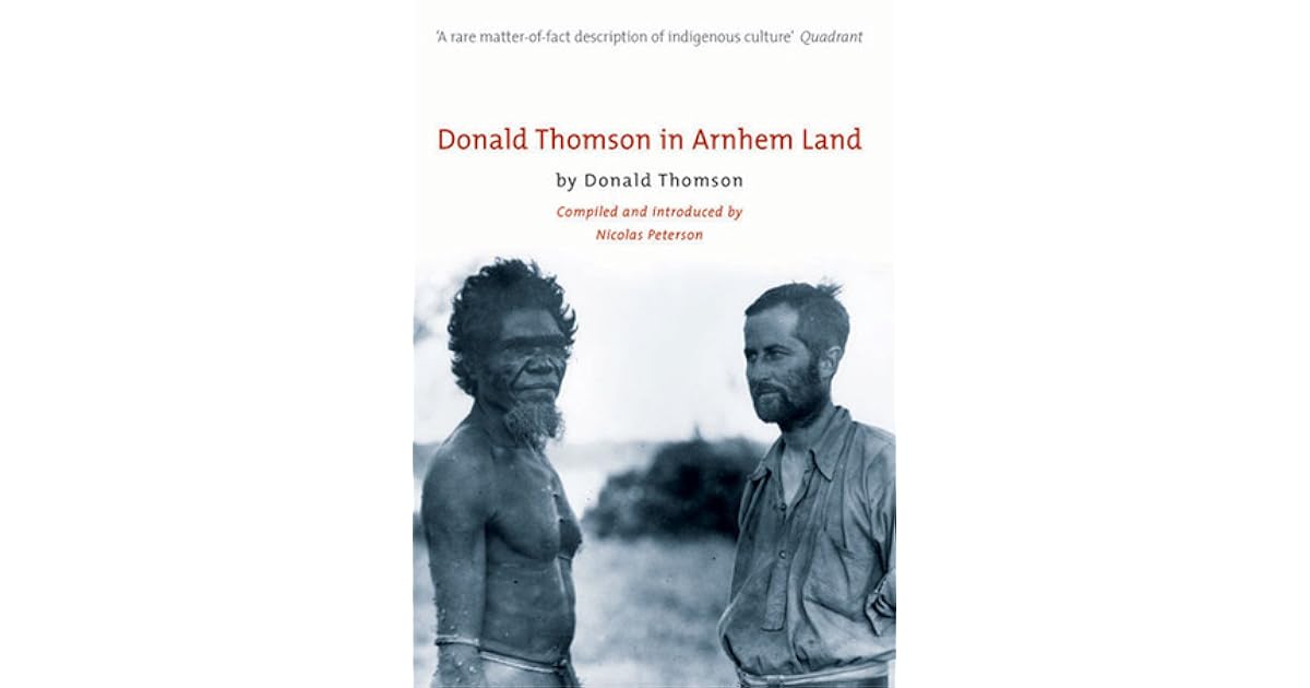 Donald Thomson in Arnhem Land by Donald F. Thomson
