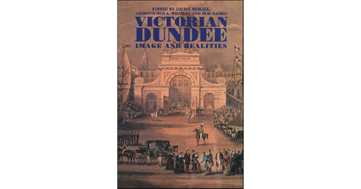 Victorian Dundee: Image and Realities by Christopher A. Whatley
