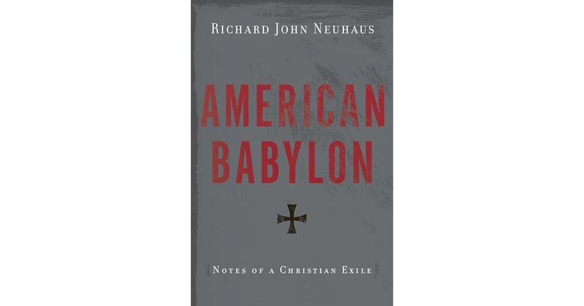 American Babylon: Notes of a Christian Exile by Richard John Neuhaus