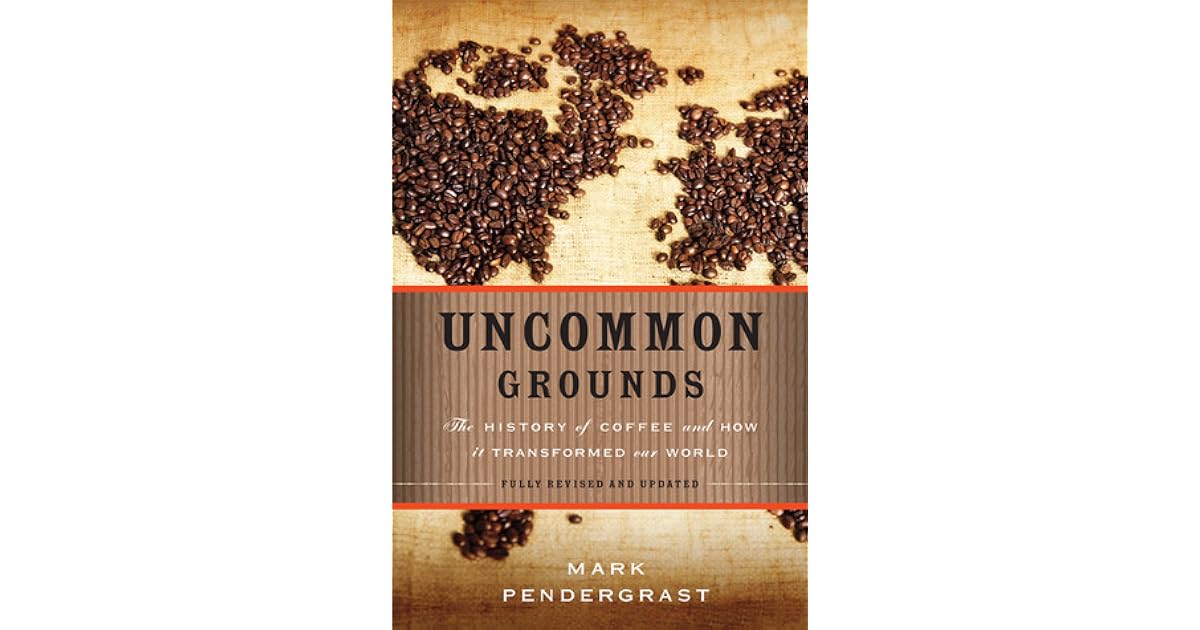 Uncommon Grounds: The History of Coffee and How It Transformed Our ...
