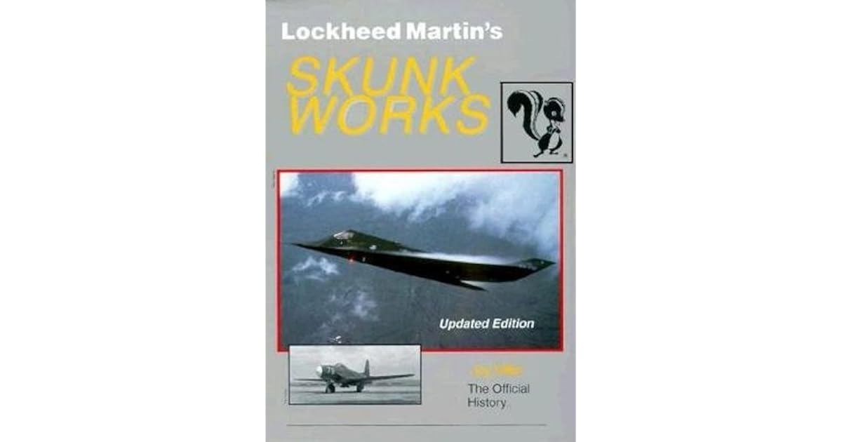 Lockheed Martin's Skunk Works: The Official History by Jay Miller