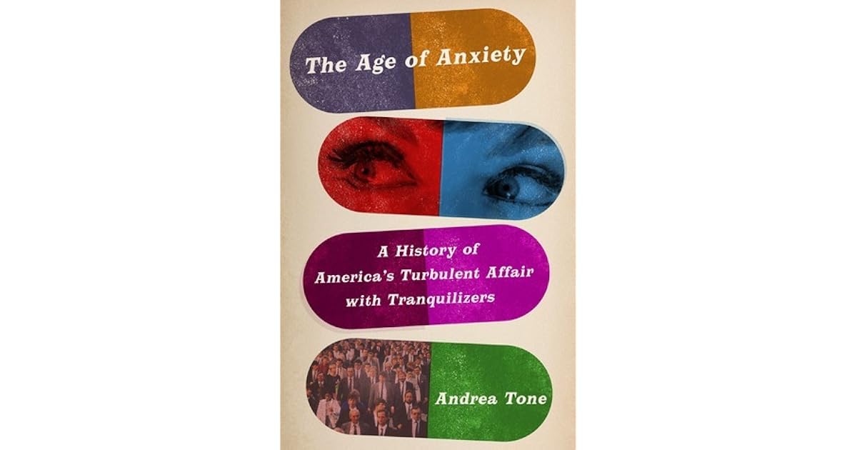 The Age of Anxiety: A History of America's Turbulent Affair with ...