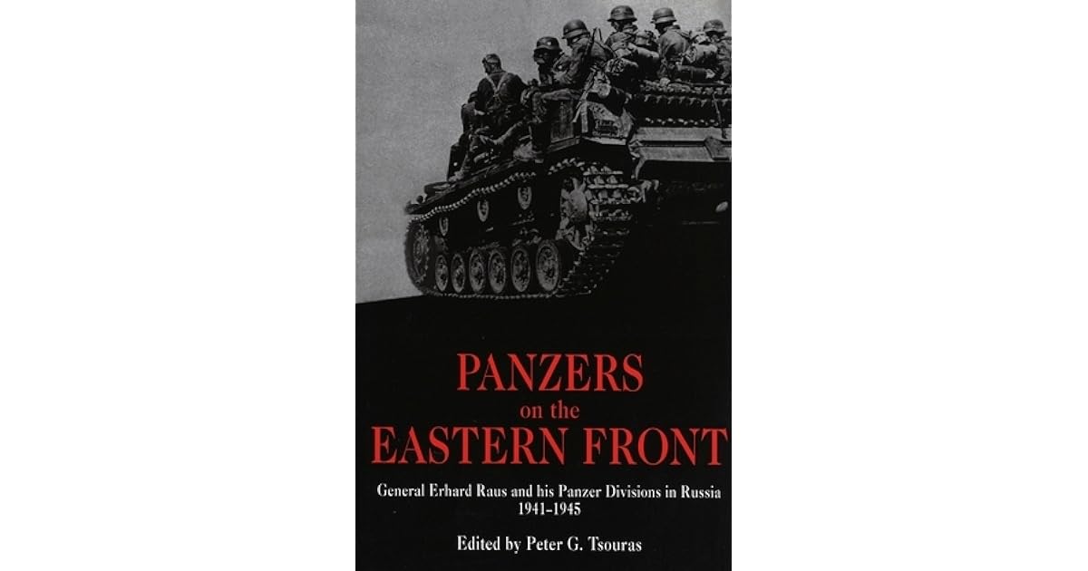 Panzers on the Eastern Front: General Erhard Raus and his Panzer ...