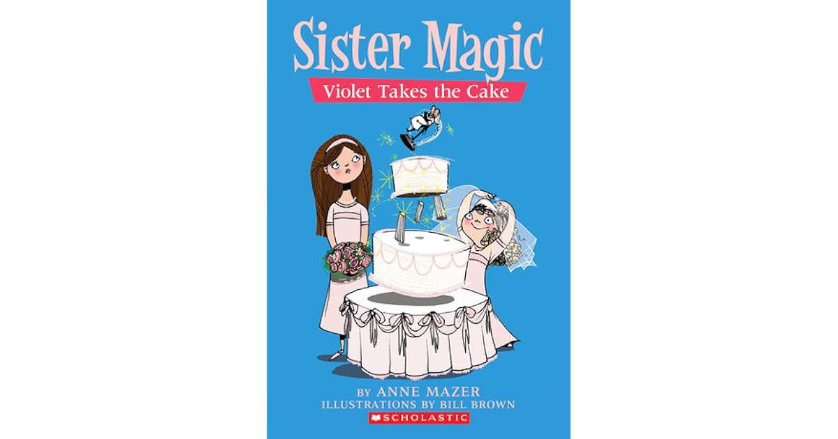 Violet Takes The Cake (Sister Magic, #5) by Anne Mazer