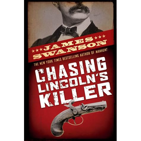 Chasing Lincoln's Killer by James L. Swanson — Reviews, Discussion ...