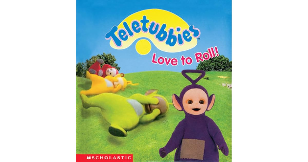 Teletubbies Love To Roll! by Scholastic Inc.