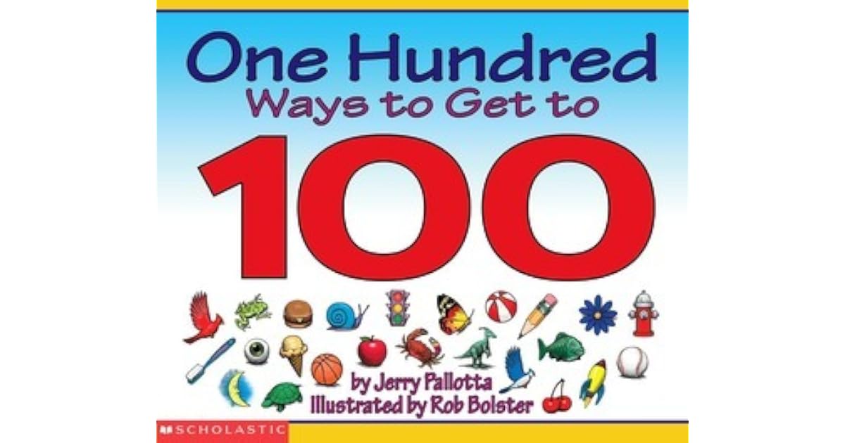 One Hundred Ways To Get To 100 by Jerry Pallotta