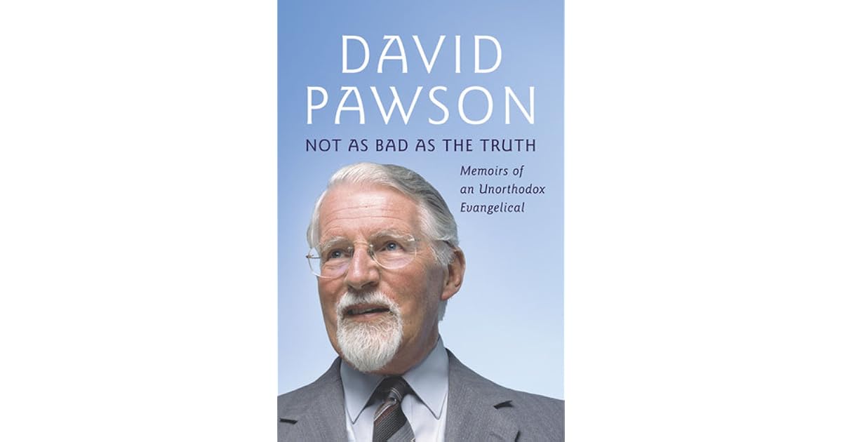 Not As Bad As the Truth: The Musings and Memoirs of David Pawson by ...