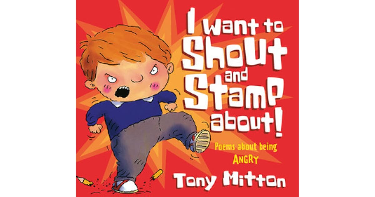 I Want to Shout and Stamp About: Poems About Being Angry by Tony Mitton
