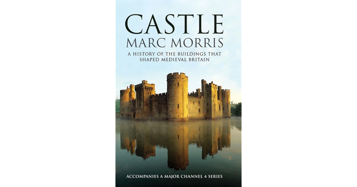 Castle: A History of the Buildings that Shaped Medieval Britain by Marc ...