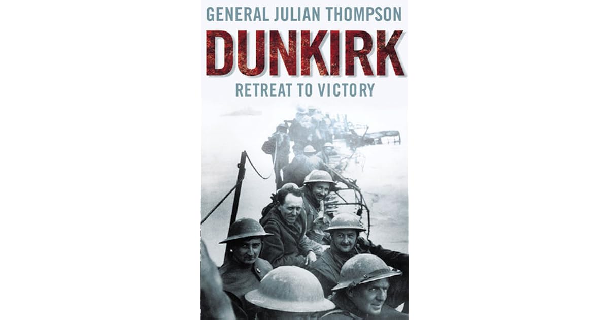 Dunkirk: Retreat to Victory by Julian Thompson