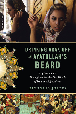 Drinking Arak off an Ayatollah's Beard by Nicholas Jubber
