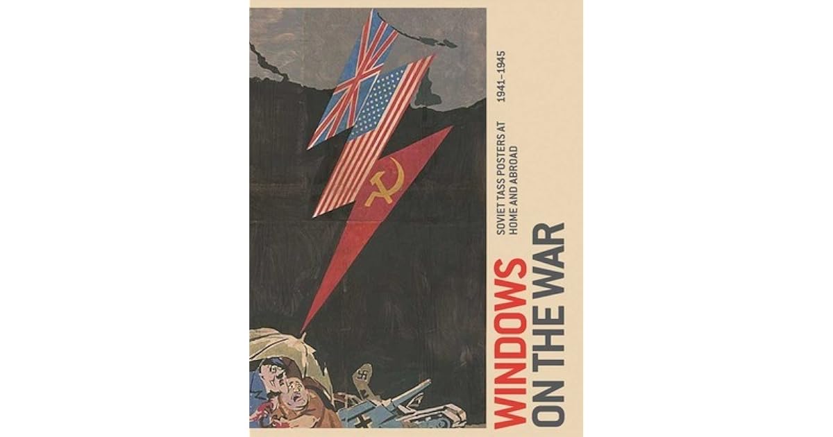 Windows on the War: Soviet TASS Posters at Home and Abroad, 1941-1945 ...