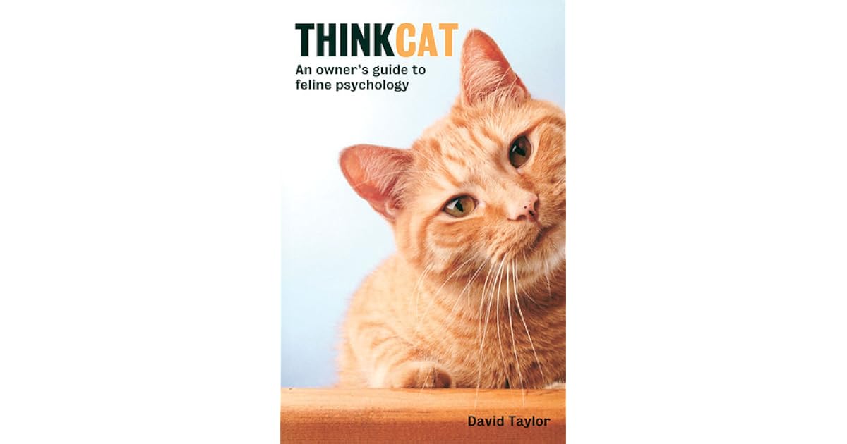 Think Cat: An Owner's Guide to Feline Psychology by David Taylor