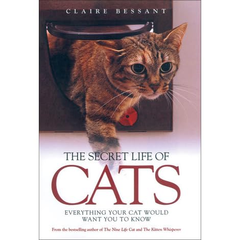 The Secret Life of Cats: Everything You Cat Would Want You to Know by ...