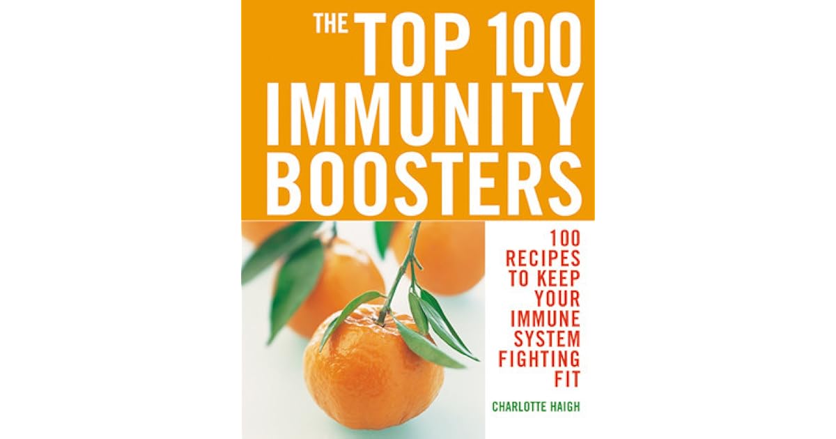 The Top 100 Immunity Boosters: 100 Recipes to Keep Your Immune System ...