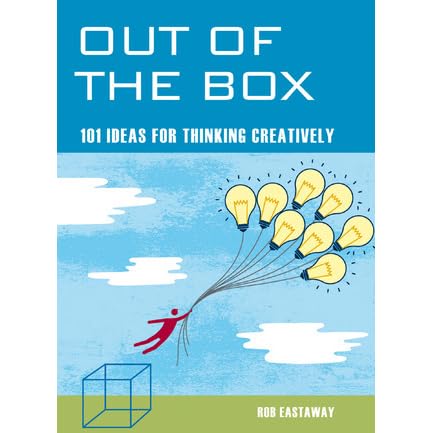 Out of the Box: 101 Ideas for Thinking Creatively by Robert Eastaway ...