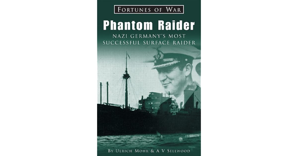 Phantom Raider: Nazi Germany's Most Successful Surface Raider by Ulrich ...