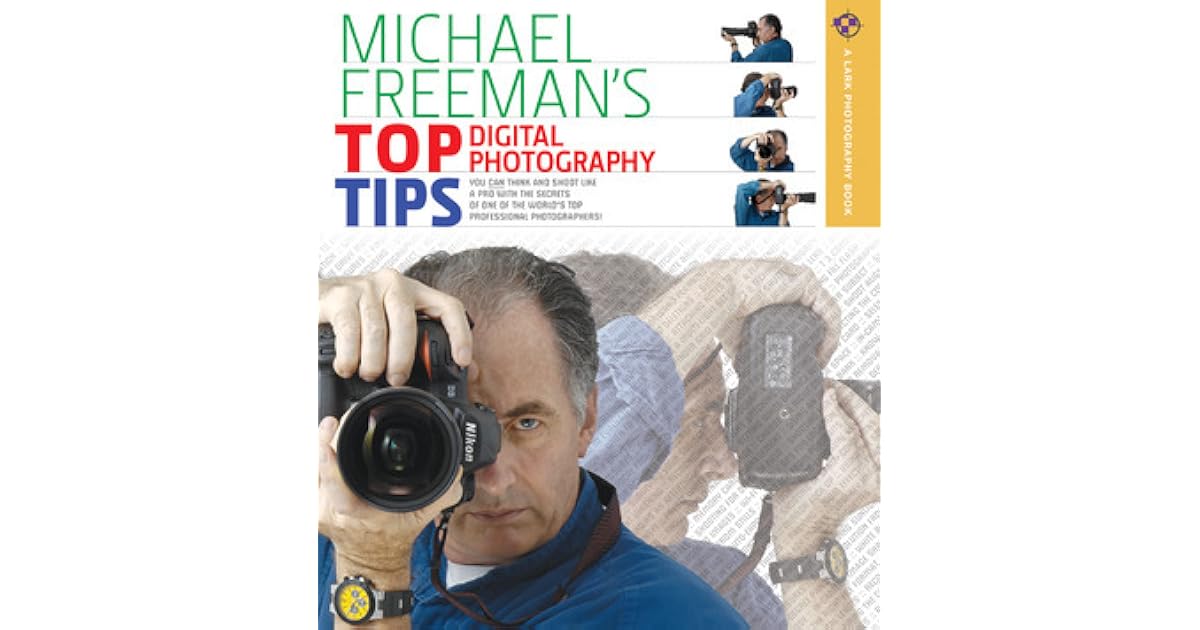 Michael Freeman's Top Digital Photography Tips by Michael Freeman