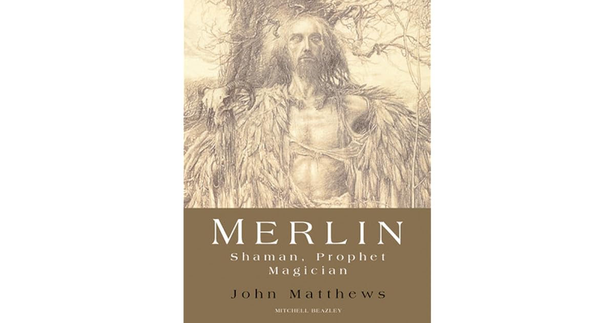 Merlin: Shaman, Prophet Magician by John Matthews