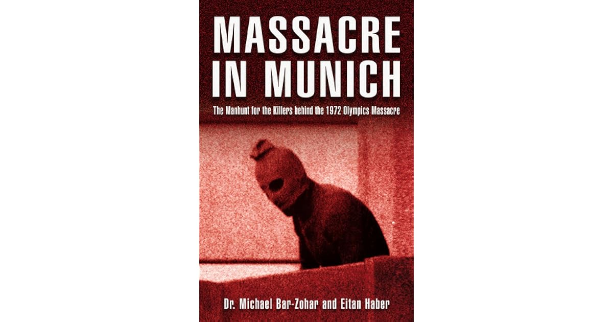 Massacre in Munich: The Manhunt for the Killers Behind the 1972 ...