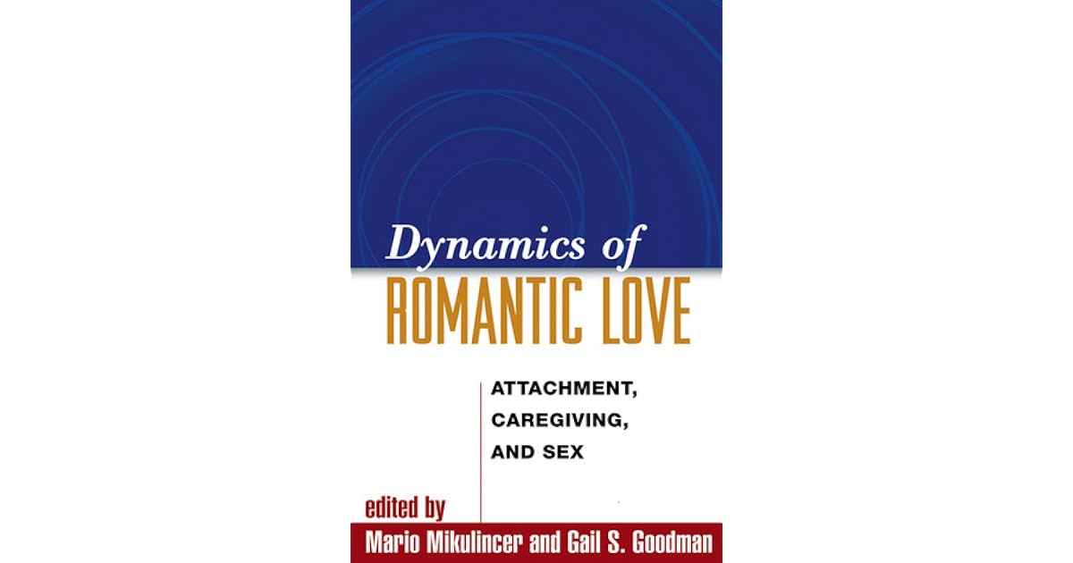 Dynamics of Romantic Love: Attachment, Caregiving, and Sex by Mario Mikulincer