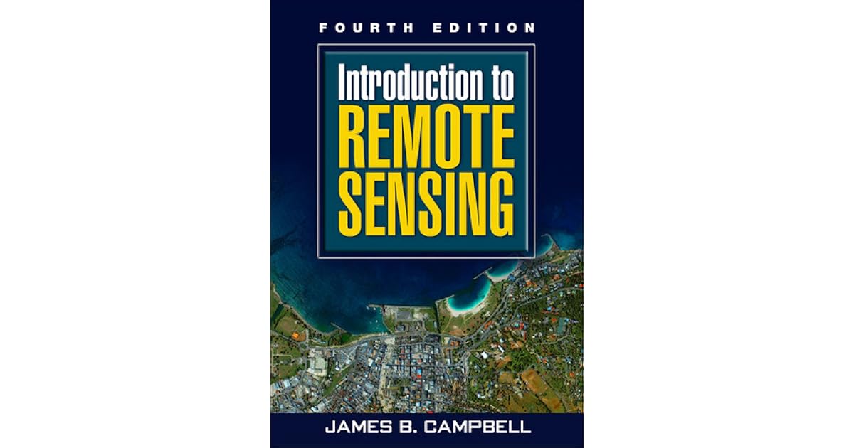 Introduction to Remote Sensing by James B. Campbell