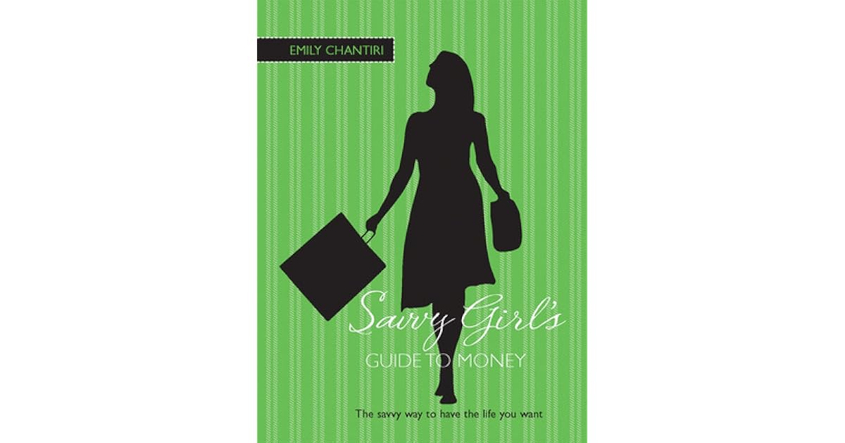 The Savvy Girl's Guide to Money: The Savvy Way to Have the Life You ...