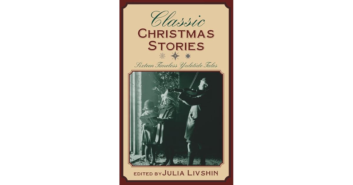 Classic Christmas Stories: Sixteen Timeless Yuletide Tales by Julia Livshin