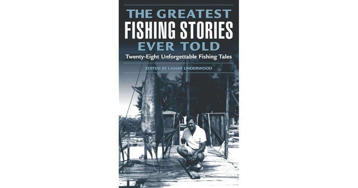 The Greatest Fishing Stories Ever Told: Twenty-Eight Unforgettable ...