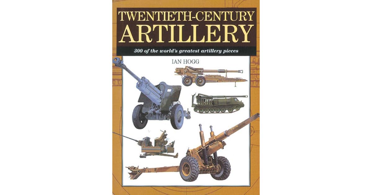 Twentieth Century Artillery: 300 of the World's Greatest Artillery ...