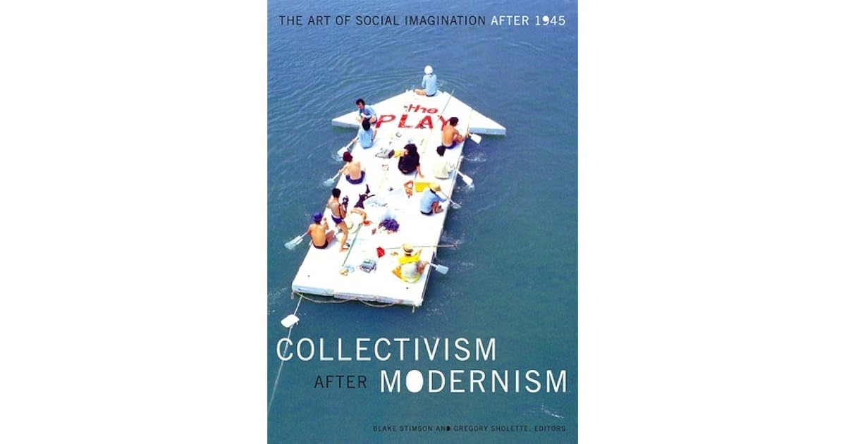 Collectivism after Modernism: The Art of Social Imagination after 1945 ...