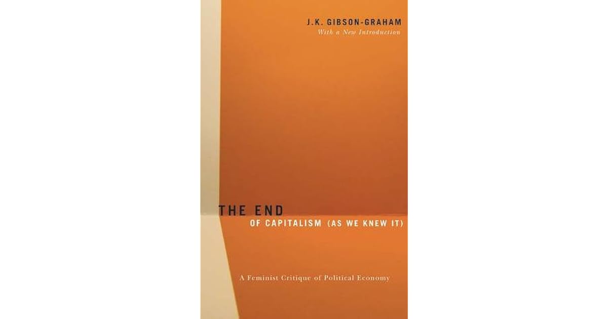 The End Of Capitalism (As We Knew It): A Feminist Critique of Political ...