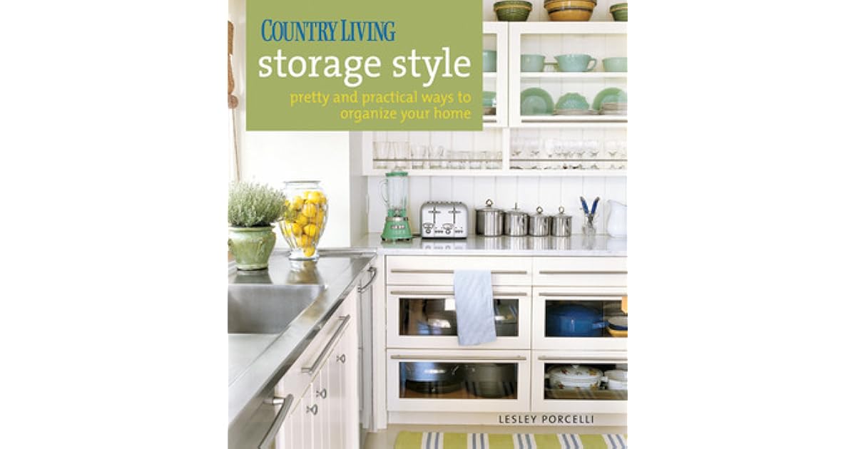 Country Living Storage Style: Pretty and Practical Ways to Organize ...
