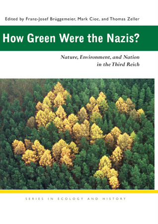 How Green Were the Nazis? Nature, Environment and Nation in the Third ...
