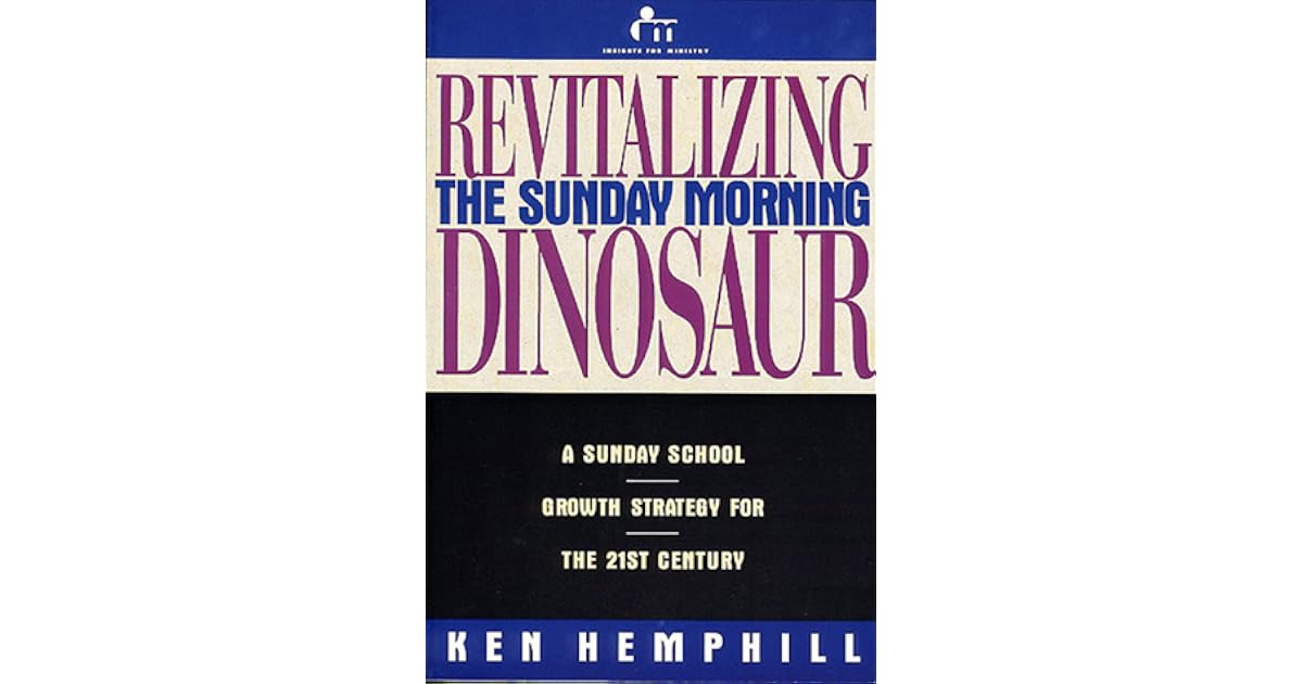 Revitalizing the Sunday Morning Dinosaur: A Sunday School Growth ...
