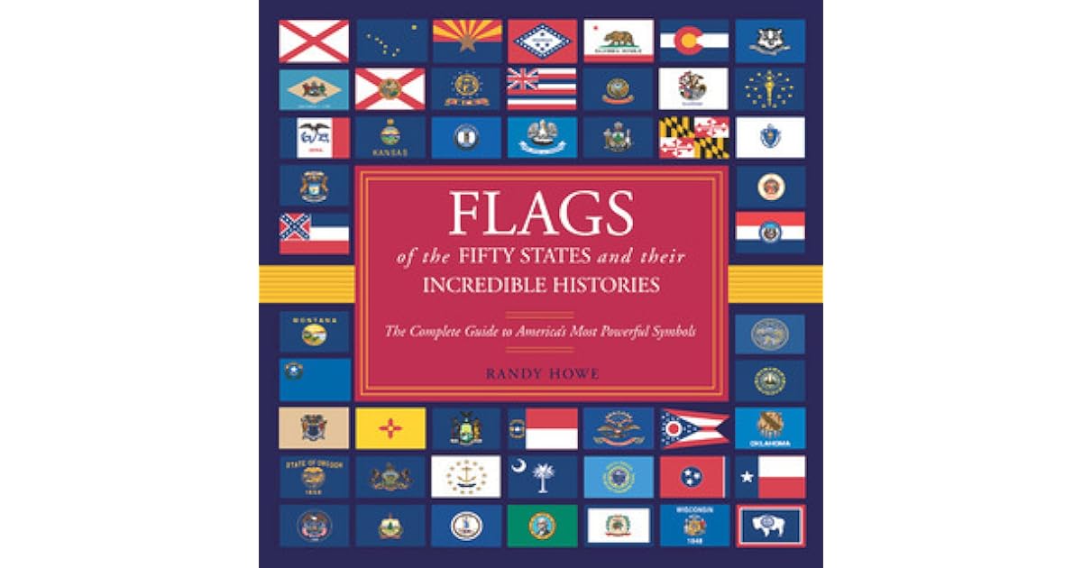 Flags of the Fifty States and Their Incredible Histories: The Complete ...