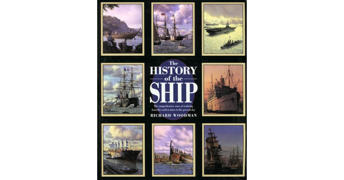 The History of the Ship: The Comprehensive Story of Seafaring from the ...