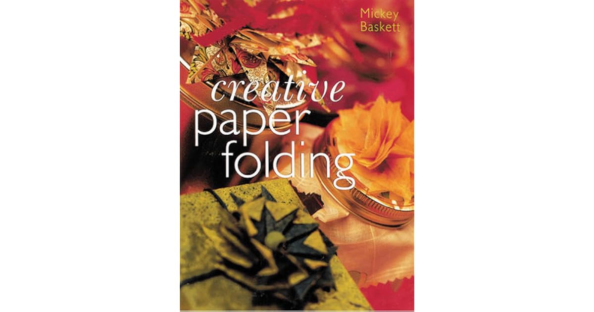 Creative Paper Folding by Mickey Baskett