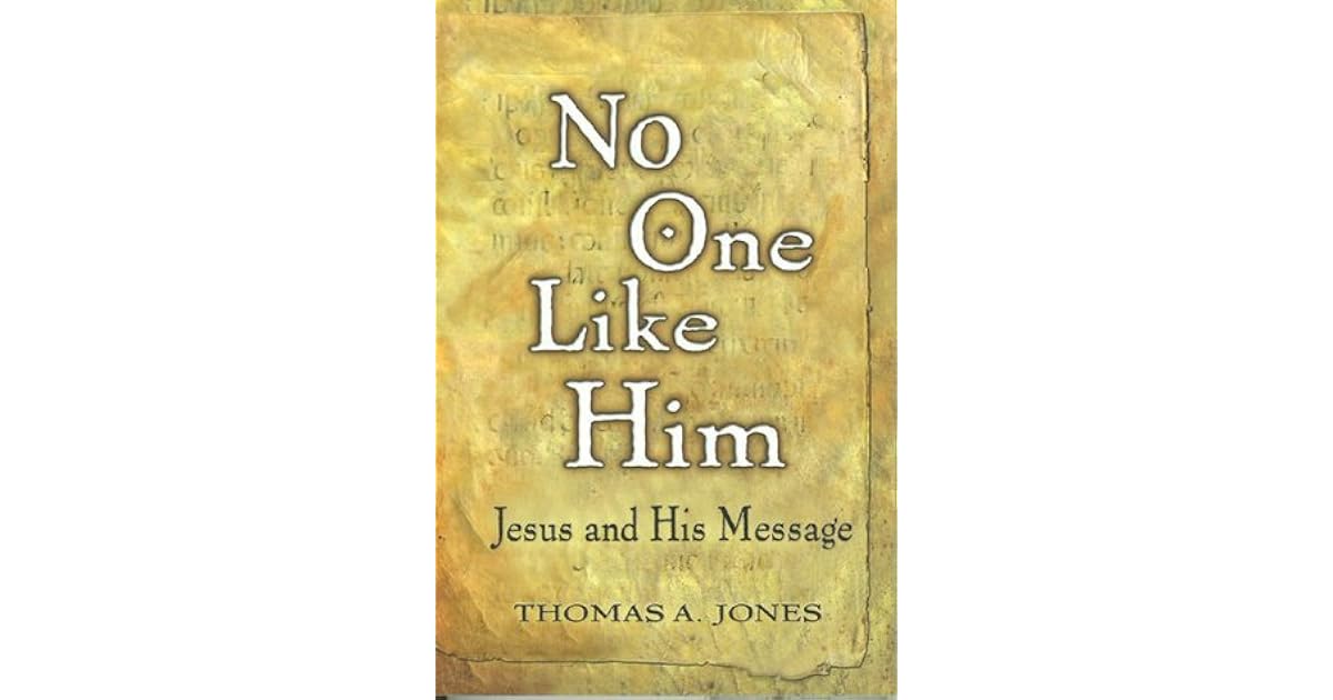 No One Like Him: Jesus and His Message by Thomas A. Jones
