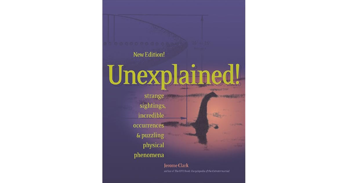 Unexplained!: Strange Sightings, Incredible Occurrences & Puzzling ...