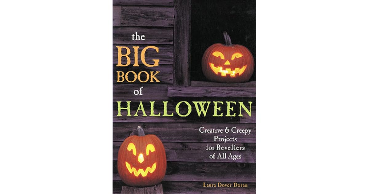 The Big Book of Halloween: Creative Creepy Projects for Revellers of ...