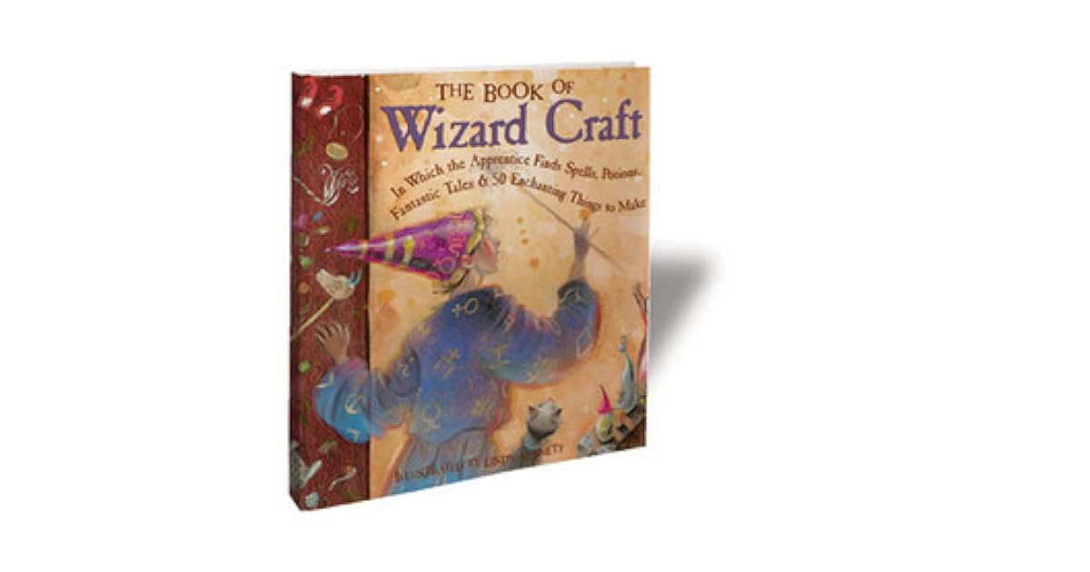 The Book of Wizard Craft: In Which the Apprentice Finds Spells, Potions ...