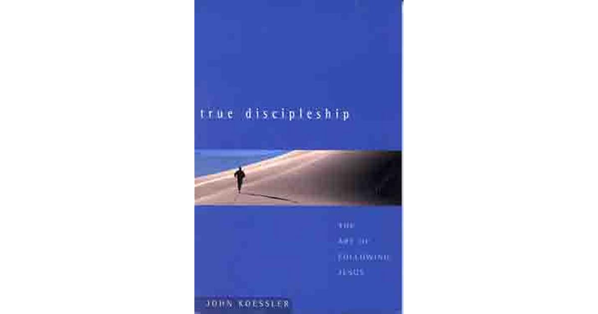 True Discipleship: The Art of Following Jesus by John Koessler