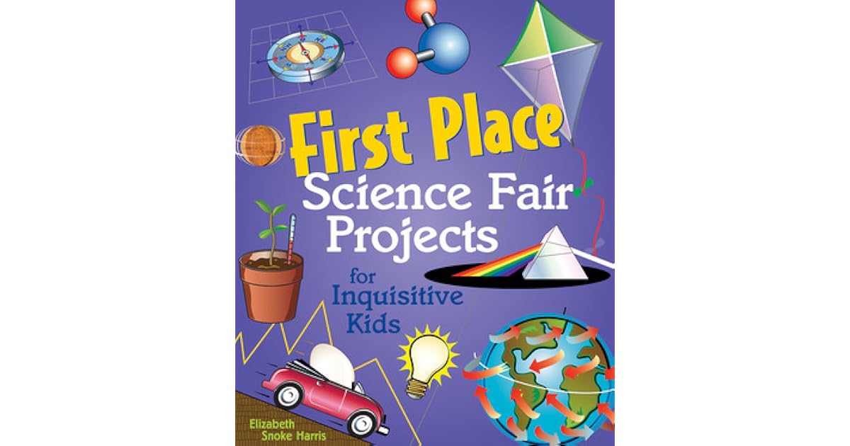 First Place Science Fair Projects for Inquisitive Kids by Elizabeth ...