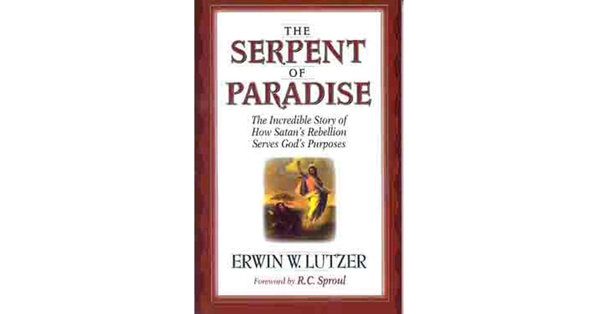 The Serpent of Paradise: The Incredible Story of How Satan's Rebellion ...
