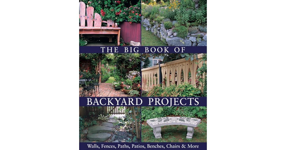 The Big Book of Backyard Projects: Walls, Fences, Paths, Patios ...
