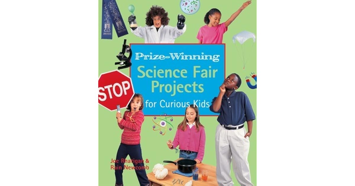 Prize-Winning Science Fair Projects for Curious Kids by Joe Rhatigan